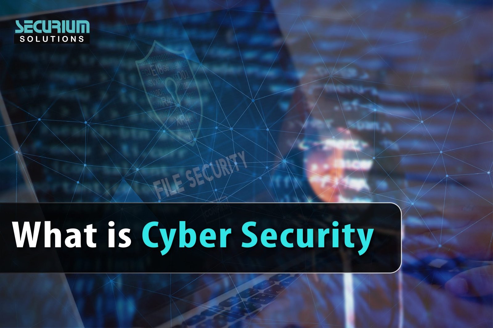 #1 What is Cyber Security? - Securium Solutions
