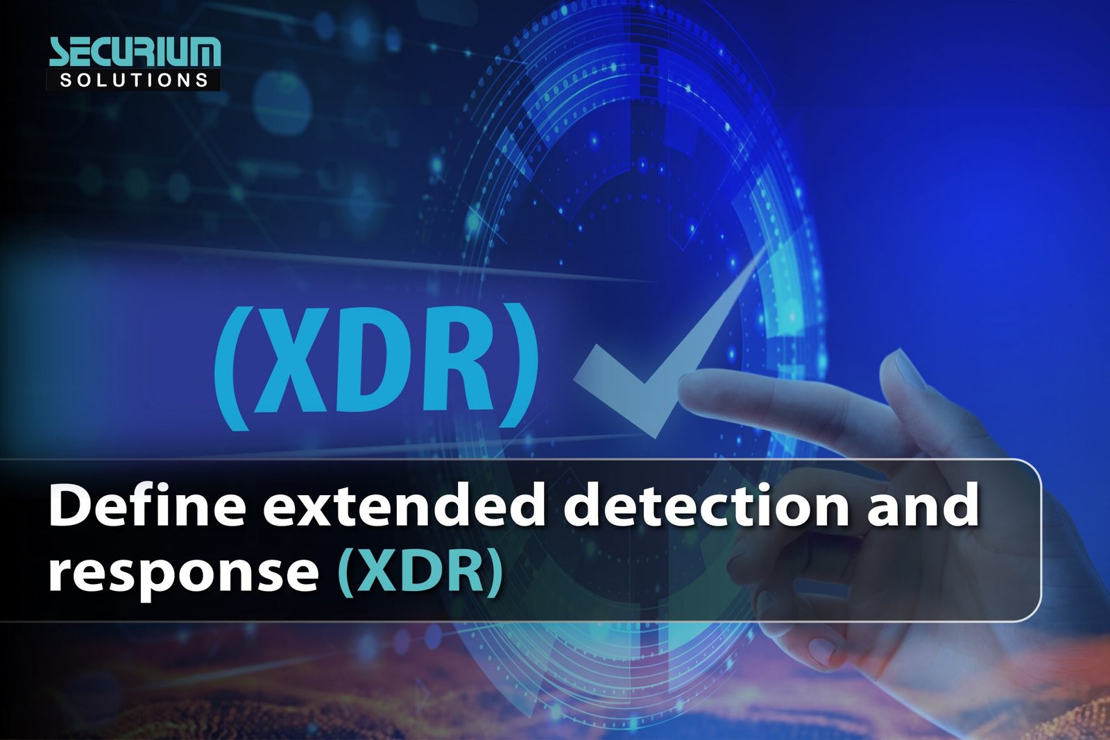 Define Extended Detection and Response (XDR) - Securium Solutions