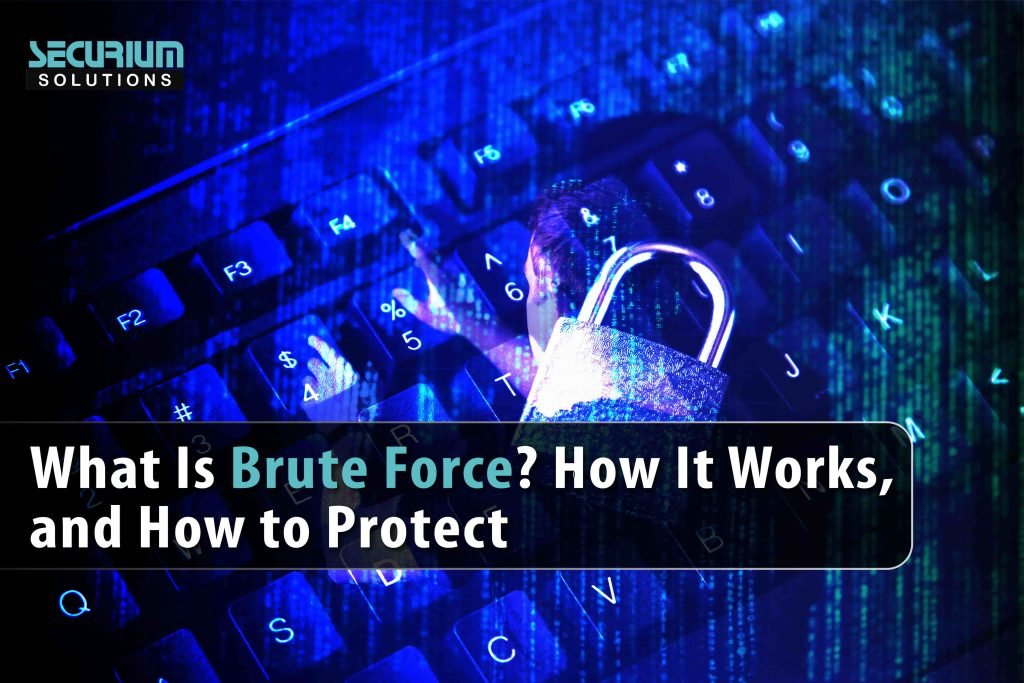 What Is Brute Force? How It Works, and How to Protect? - Securium Solutions